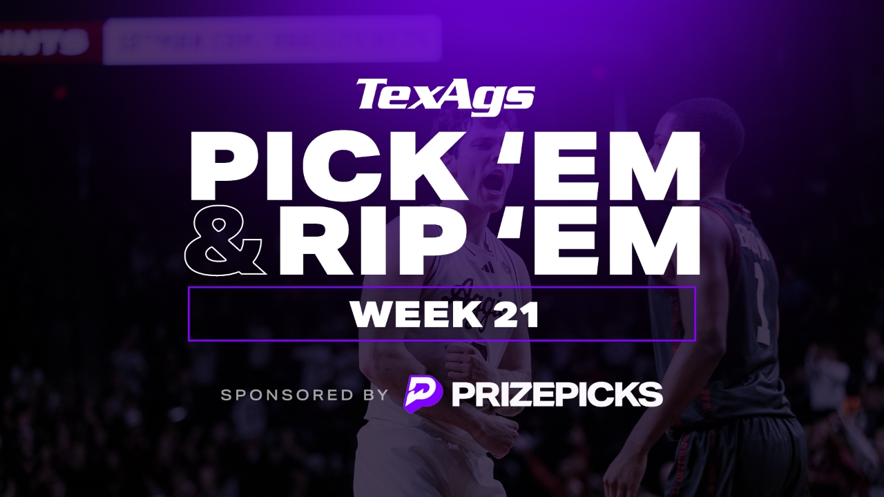 Pick 'Em & Rip 'Em sponsored by PrizePicks: Week 21 | TexAgs